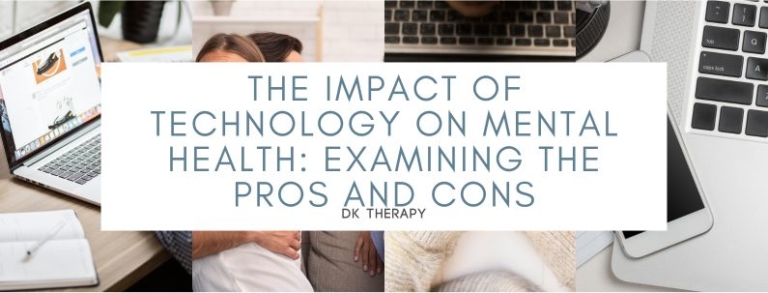 Technology and Mental Health: Examining the Pros and Cons - DK Therapy