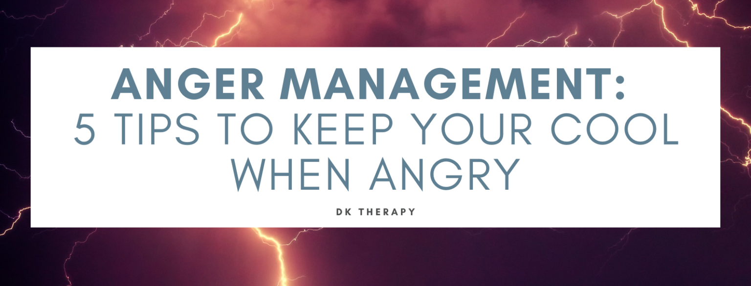 Anger Management: 5 Tips to Keep Your Cool When Angry