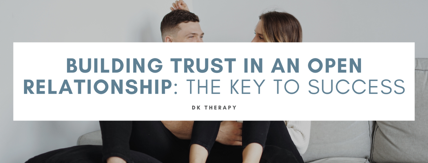 Building Trust in an Open Relationship: The Key to Success - DK Therapy