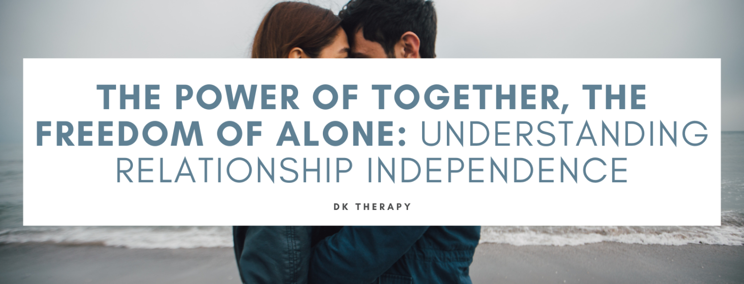 The Power of Together, the Freedom of Alone: Understanding Relationship ...