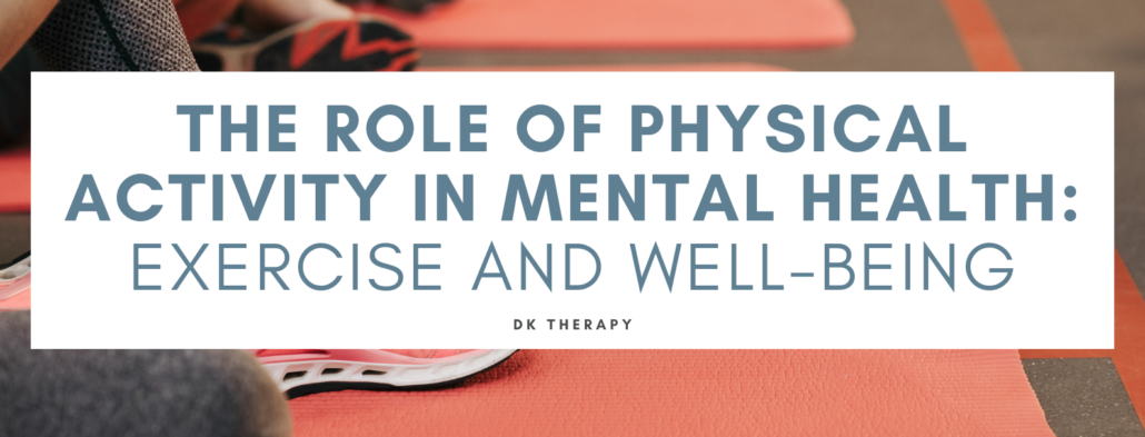 The Role of Physical Activity in Mental Health: Exercise and Well-Being ...