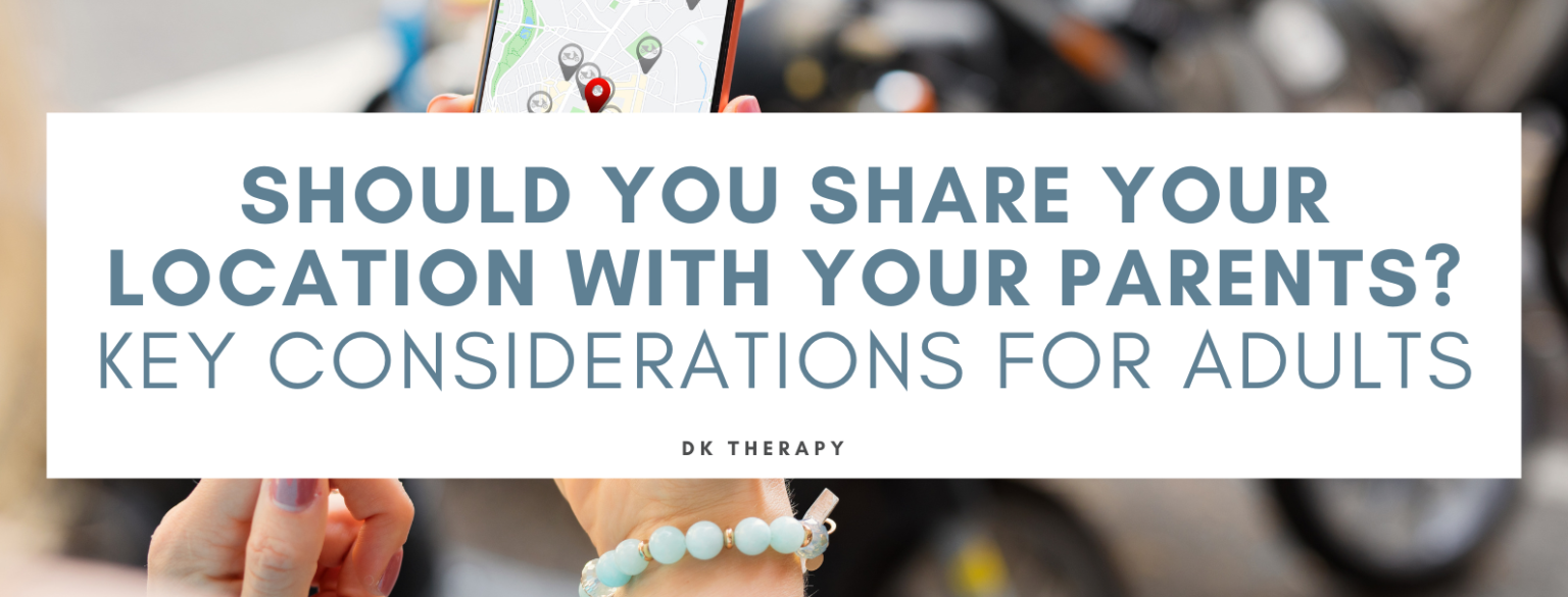 Sharing Your Location With Your Parents: Key Considerations