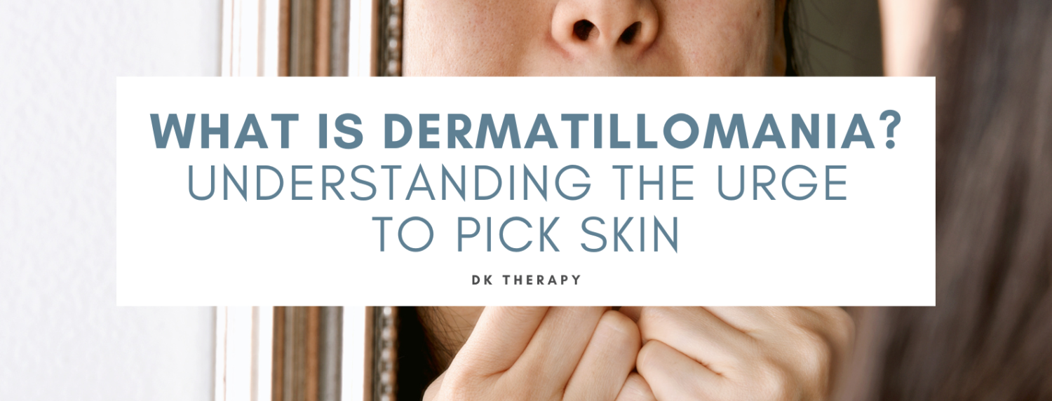 What is Dermatillomania? Understanding the Urge to Pick Skin - DK Therapy