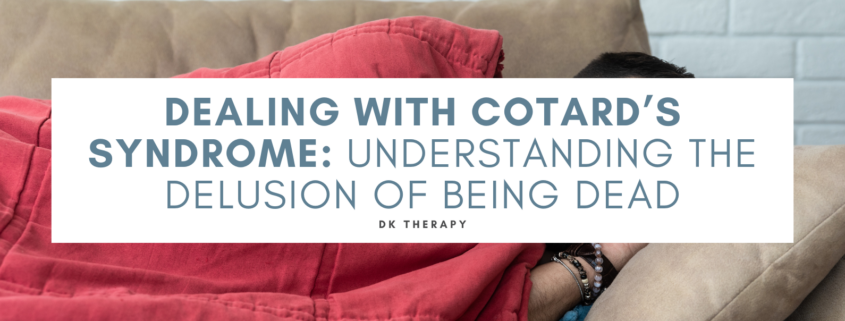 Dealing with Cotard’s Syndrome: Understanding the Delusion of Being ...