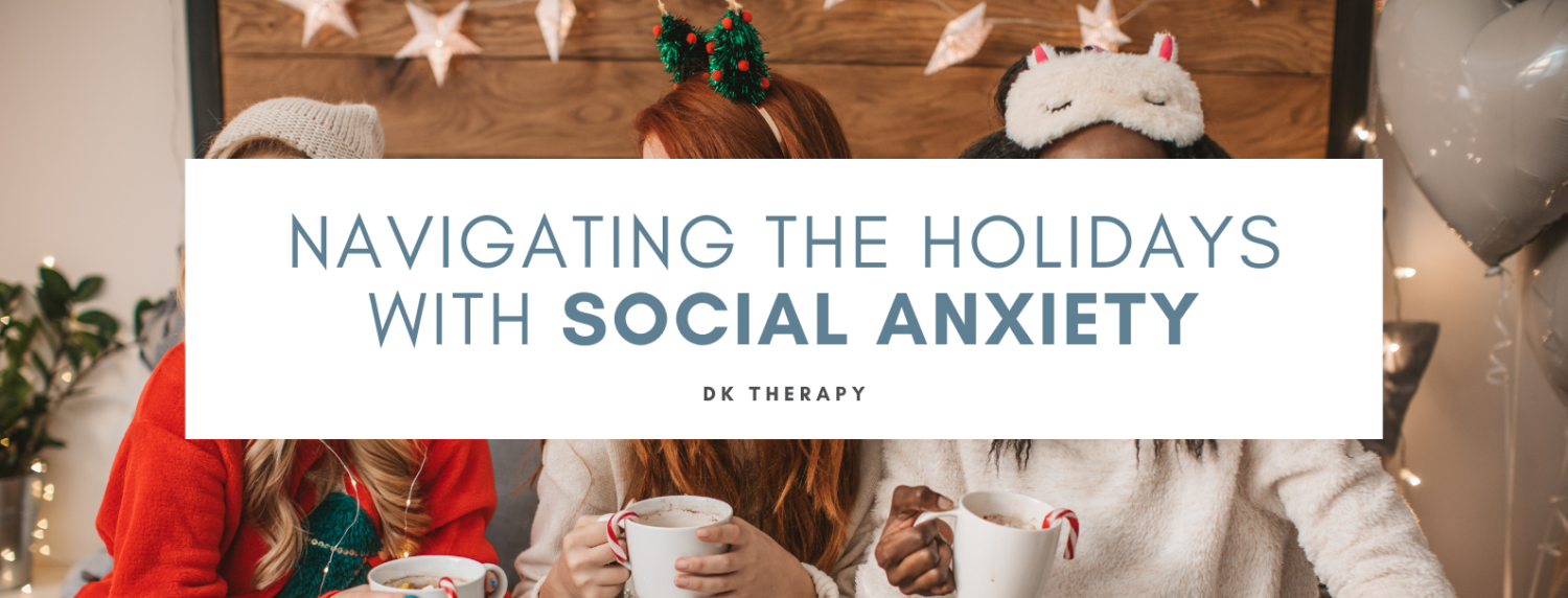 Navigating the Holidays with Social Anxiety - DK Therapy