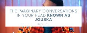 The Imaginary Conversations in Your Head Known as Jouska - DK Therapy